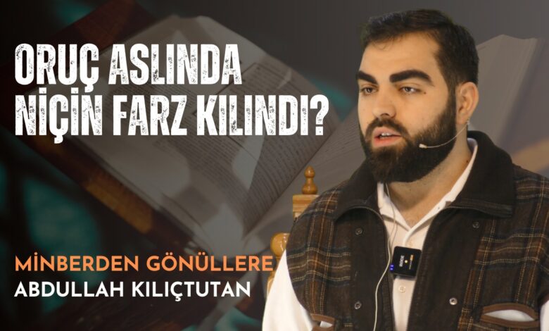 MİNBERDEN GÖNÜLLERE | ORUÇ ASLINDA NİÇİN FARZ KILINDI? | ABDULLAH ...