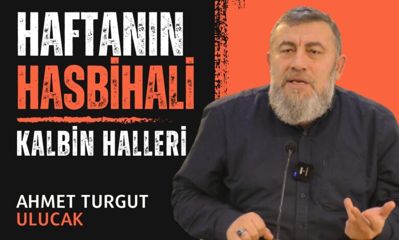 HAFTANIN HASBİHALİ | KALBİN HALLERİ | AHMET TURGUT ULUCAK – Kalemder