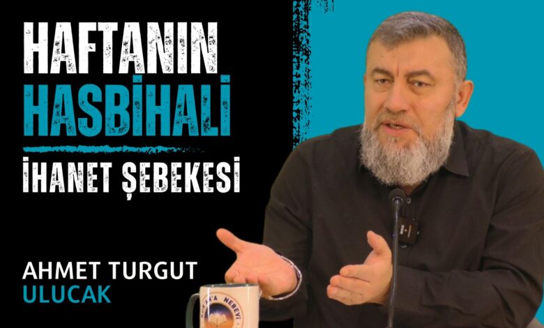 HAFTANIN HASBİHALİ | İHANET ŞEBEKESİ | AHMET TURGUT ULUCAK – Kalemder