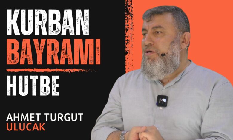 KURBAN BAYRAMI HUTBESİ | AHMET TURGUT ULUCAK – Kalemder